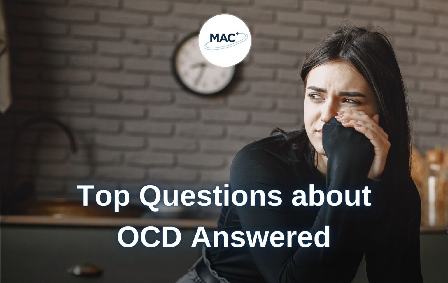 Top Five Questions About Obsessive Compulsive Disorder Answered - MAC ...