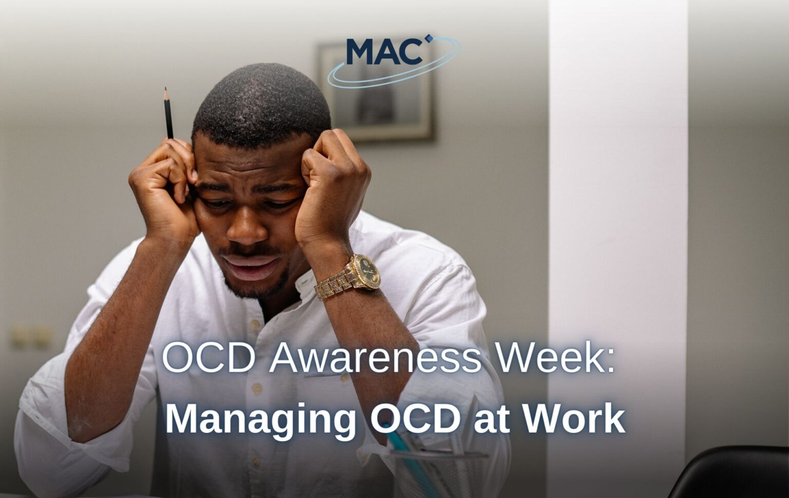 OCD Awareness Week: The Challenges of Managing OCD at Work - MAC Clinical Research