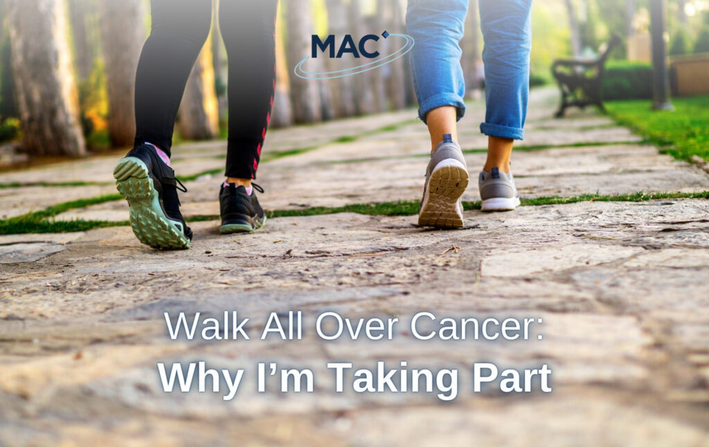 Walk All Over Cancer: Why I’m Taking Part - MAC Clinical Research