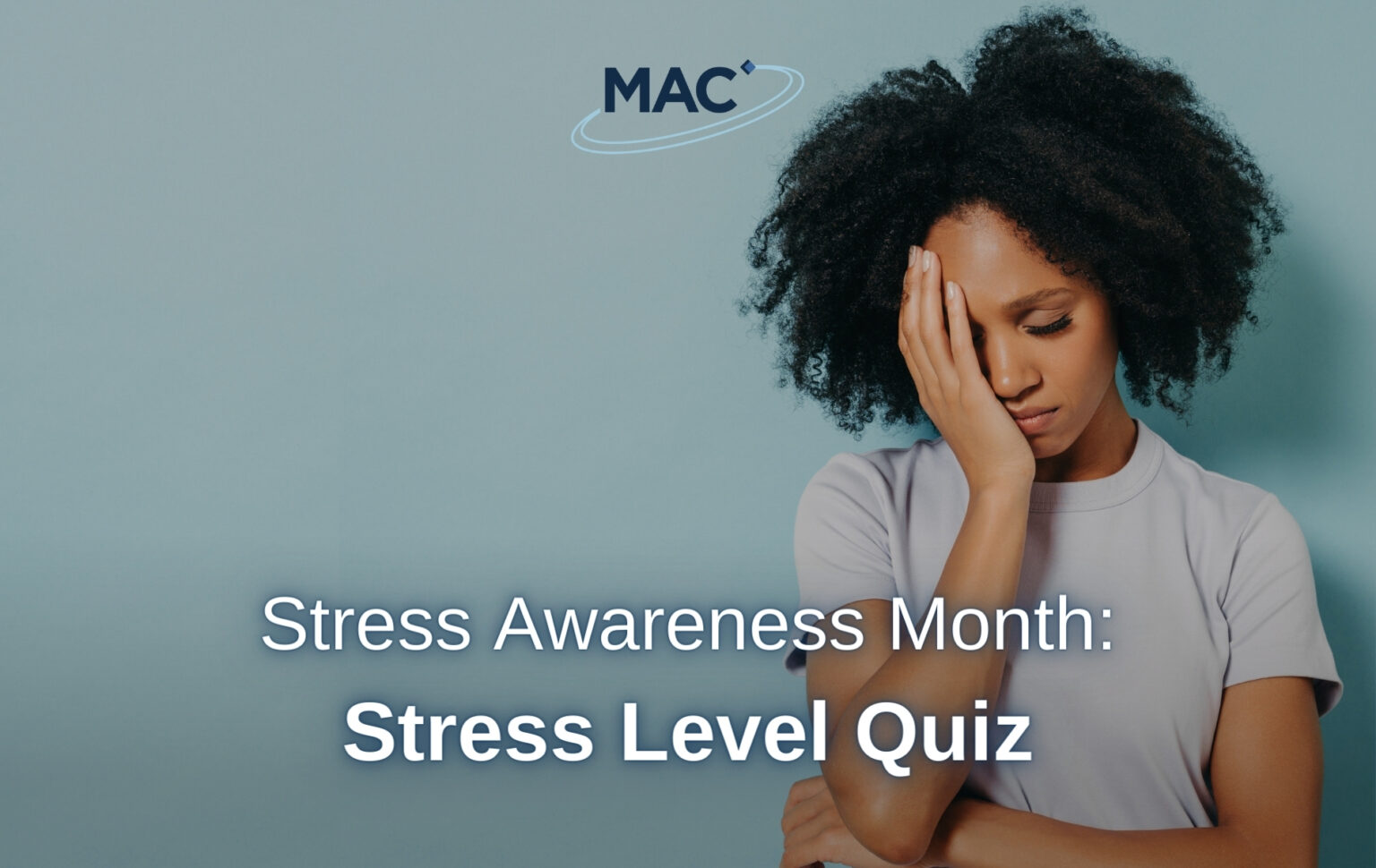 Stress Awareness Month: Stress Level Quiz - MAC Clinical Research