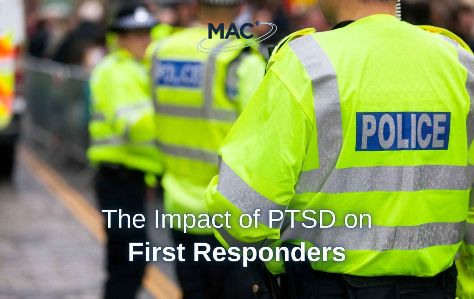 The Impact of PTSD on First Responders - MAC Clinical Research