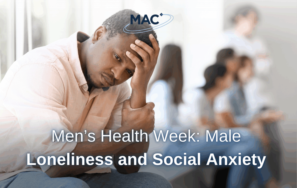 The Rise in Male Loneliness and Social Anxiety - MAC Clinical Research